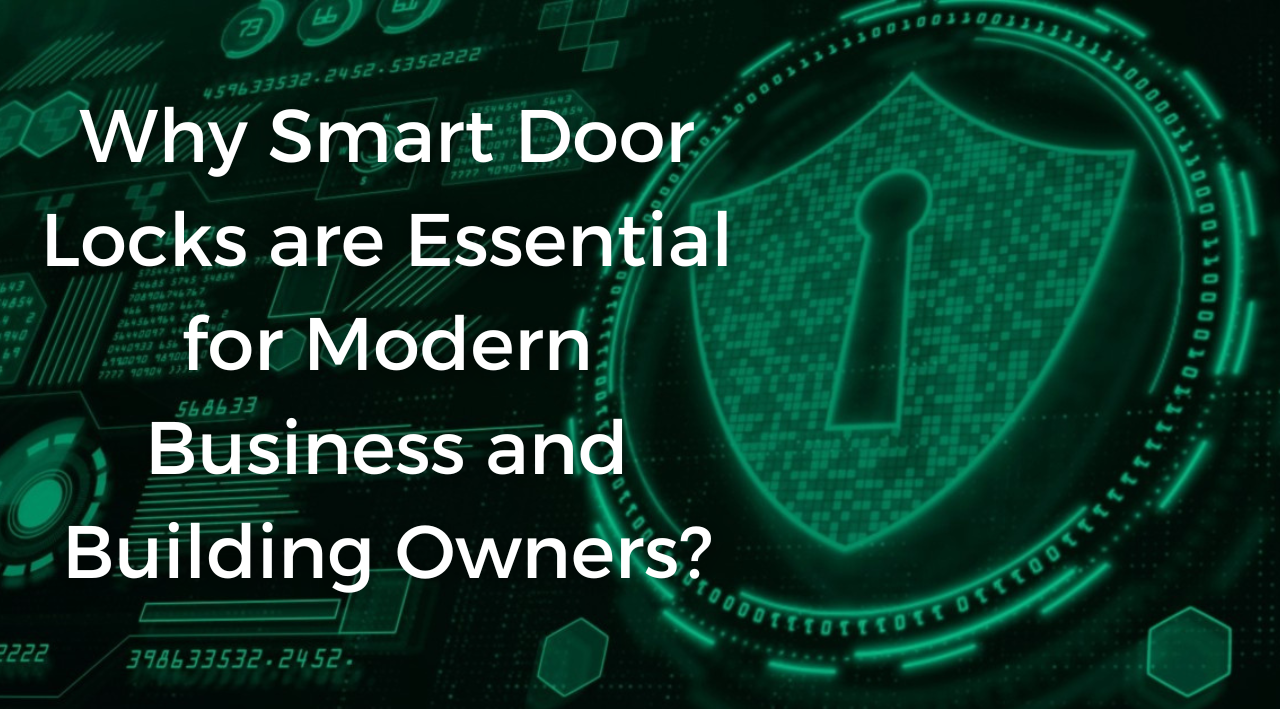Why Smart Door Locks are Essential for Modern Business and Building Ow ...
