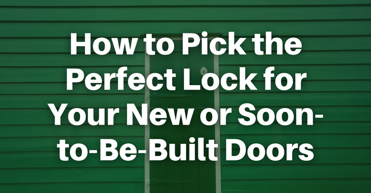 How to Pick the Perfect Lock for Your New or Soon-to-Be-Built Doors ...