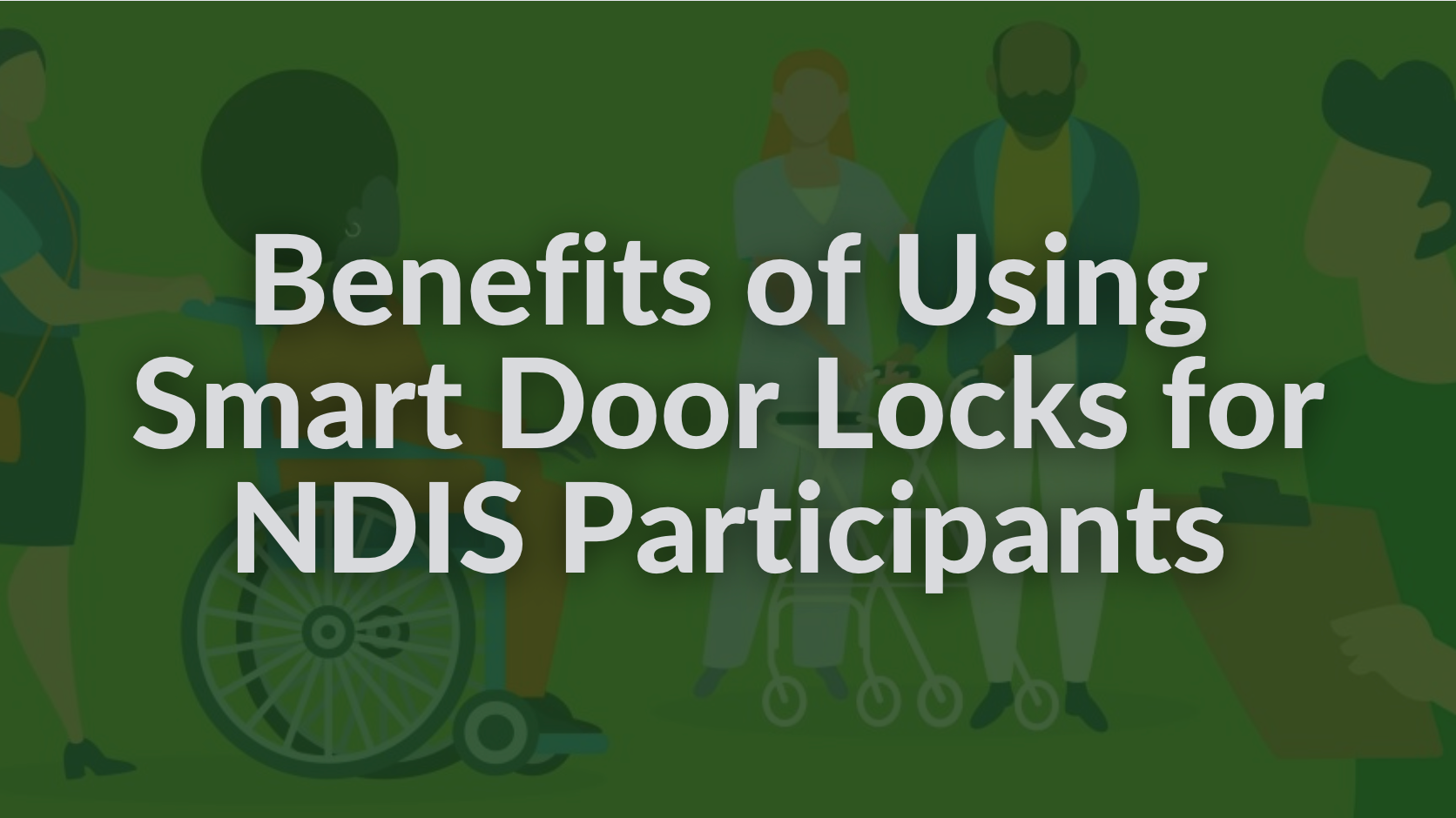 Benefits of Using Smart Door Locks for NDIS Participants – Smart Door ...