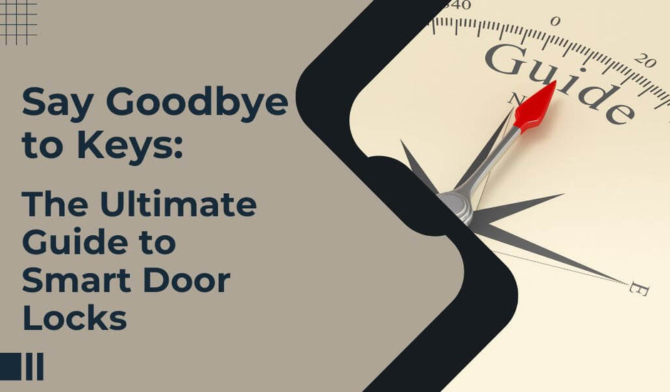 Say Goodbye to Keys: The Ultimate Guide to Smart Door Locks – Smart ...